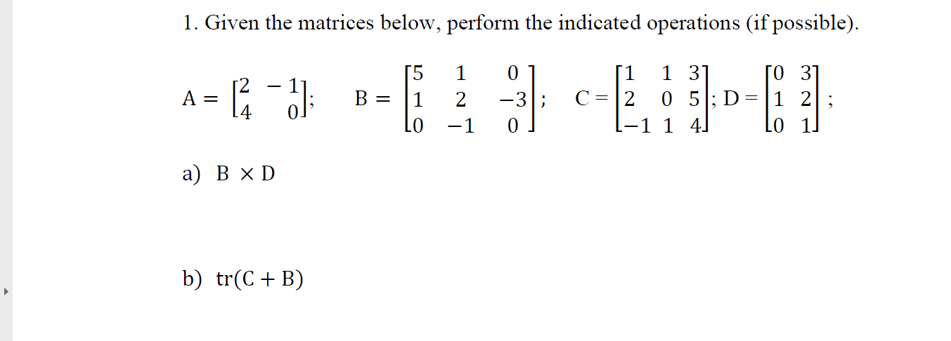 Solved 1. Given the matrices below, perform the indicated | Chegg.com