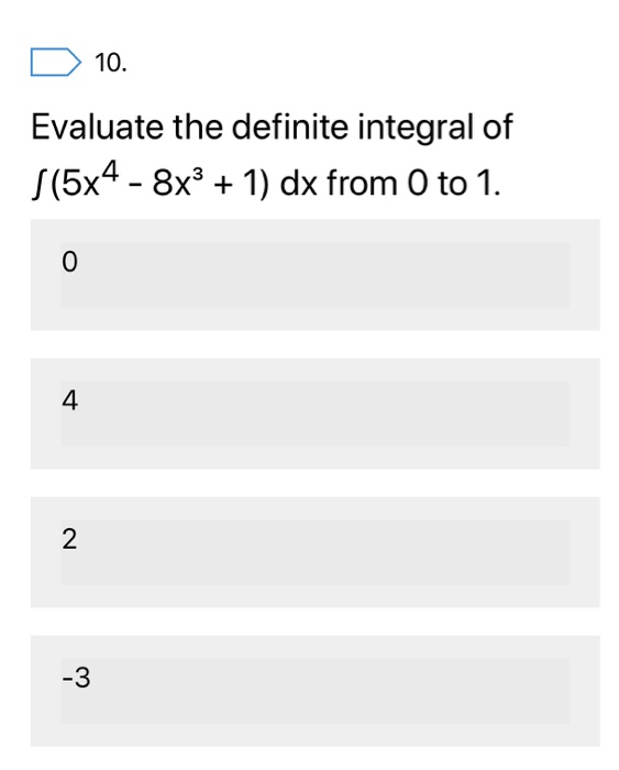 Solved 10. Evaluate the definite integral of /(5x4 - 8x3 1) | Chegg.com