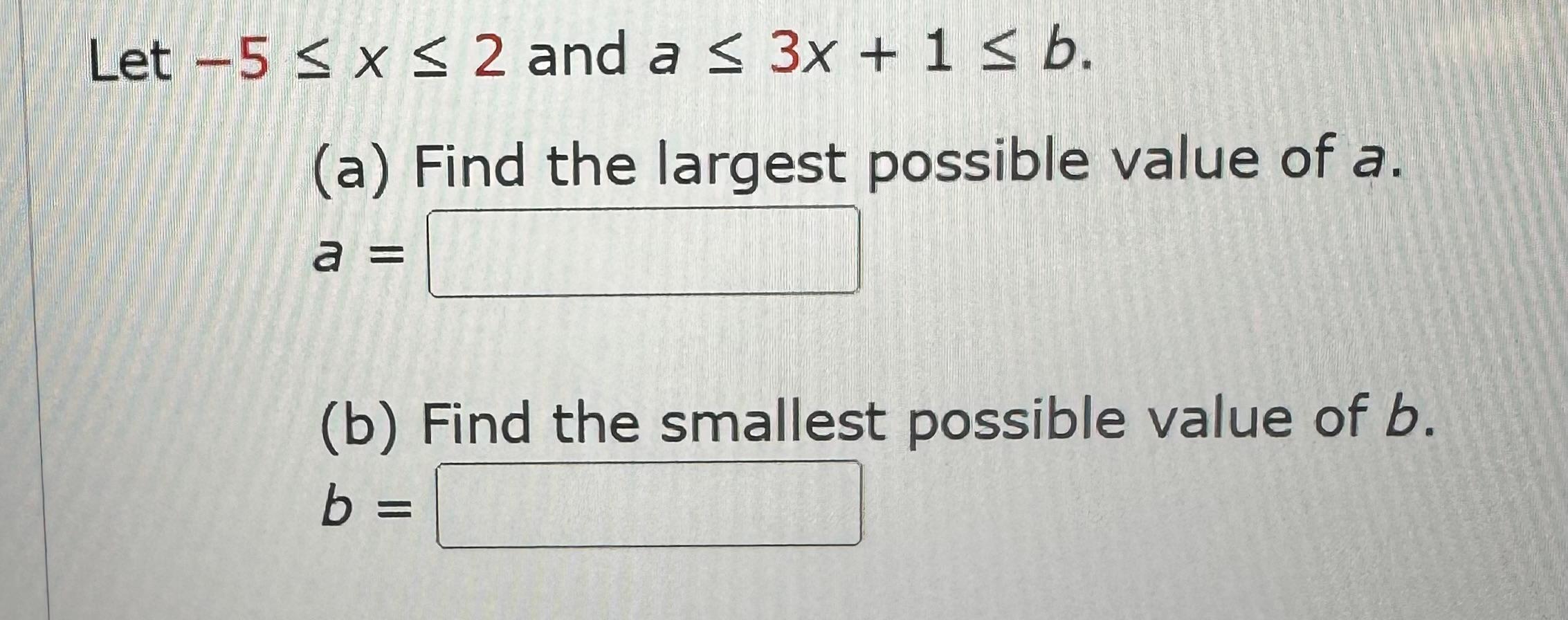 Solved Let −5≤x≤2 and a≤3x+1≤b. (a) Find the largest | Chegg.com