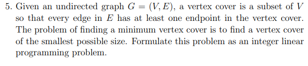 Solved 5. Given an undirected graph G=(V,E), a vertex cover | Chegg.com