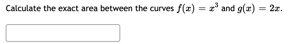 Solved Calculate the exact area between the curves f(x)=x3 | Chegg.com