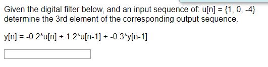 Solved Given the digital filter below, and an input sequence | Chegg.com