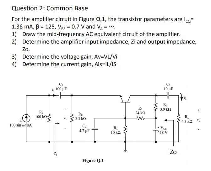 Solved Question 2: Common Base For the amplifier circuit in | Chegg.com