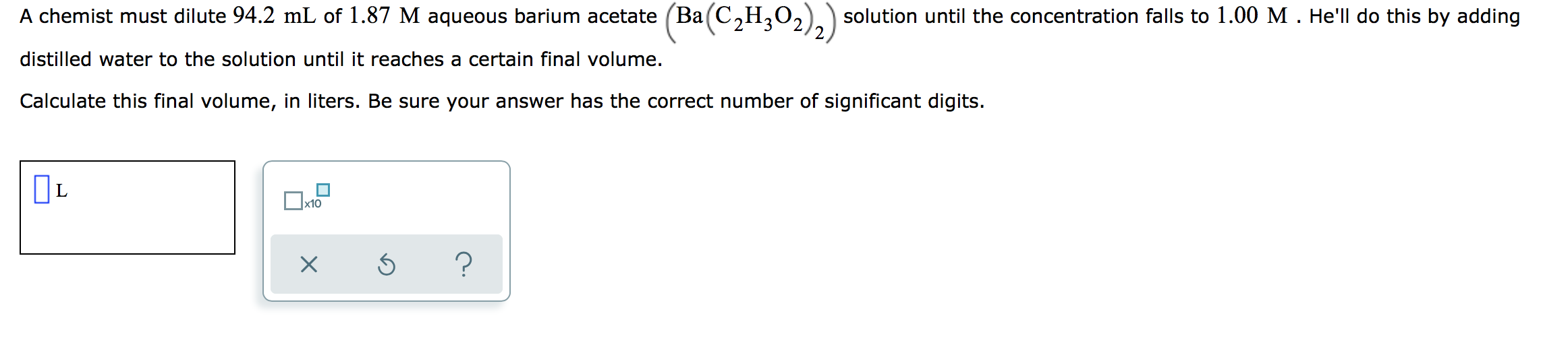 Solved A chemist must dilute 94.2 mL of 1.87 M aqueous | Chegg.com