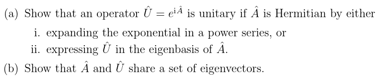 Solved (a) Show that an operator U^=eiA^ is unitary if A^ is | Chegg.com