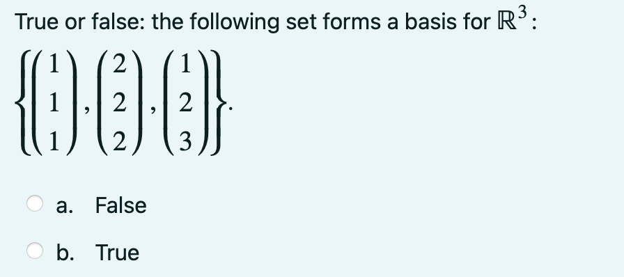 Solved True or false: the following set forms a basis for R3 | Chegg.com