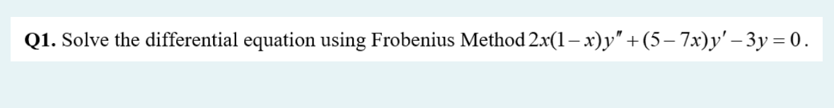 Solved Q1. Solve the differential equation using Frobenius | Chegg.com