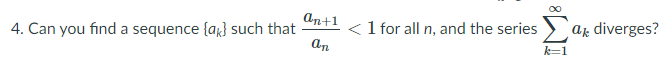 Solved 4 Can You Find A Sequence Ak Such That On1 An 