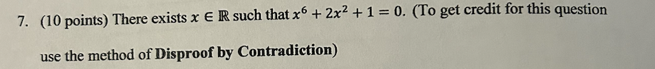 Solved 7. (10 points) There exists x∈R such that x6+2x2+1=0. | Chegg.com
