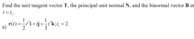 Solved Find the unit tangent vector T, the principal unit | Chegg.com