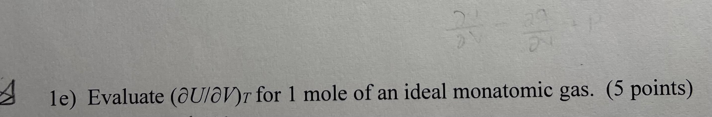 Solved 1e) Evaluate (∂U/∂V)T for 1 mole of an ideal | Chegg.com