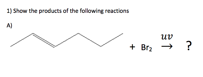Solved 1) Show the products of the following reactions A) UV | Chegg.com
