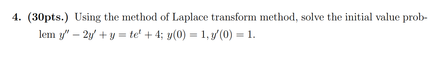Solved 4. (30pts.) Using the method of Laplace transform | Chegg.com Solved 4. (30pts.) Using the method of Laplace transform | Chegg.com