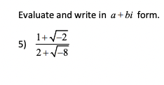 Solved Evaluate and write in a+bi form. 1+V-2 5) 2+1-8 | Chegg.com