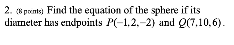 Solved 2. (8 points) Find the equation of the sphere if its | Chegg.com