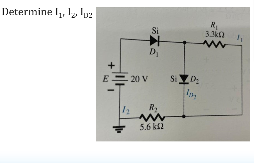 Solved Determine 11, 12, ID2 RI 3.3k32 Si H D E = 20 V Si | Chegg.com