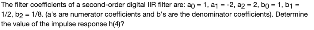 Solved The filter coefficients of a second-order digital IIR | Chegg.com