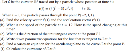 Solved r(t)=(t(t2−3),t2,t),t∈R When t=1, the particle passes | Chegg.com