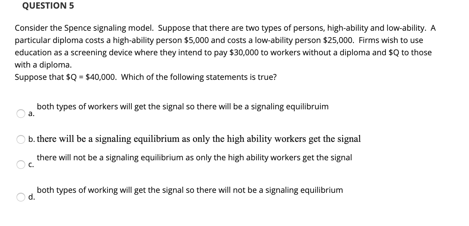Solved QUESTION 5 Consider the Spence signaling model. | Chegg.com