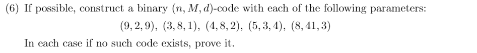 Solved (6) ﻿If possible, construct a binary (n,M,d)-code | Chegg.com