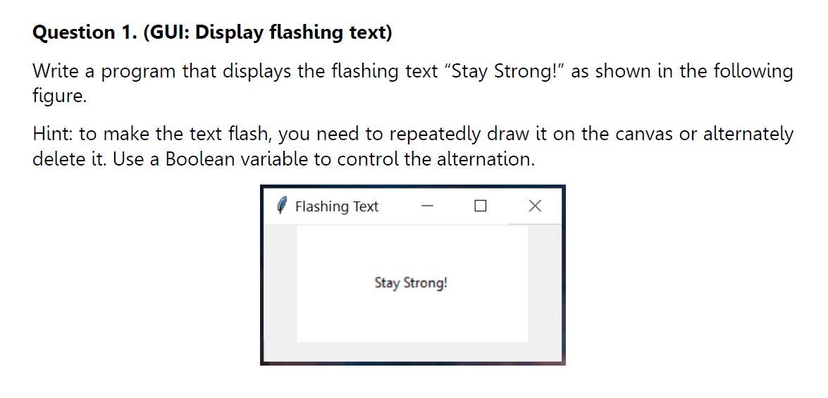 Solved Question 1. (GUI: Display flashing text) Write a | Chegg.com