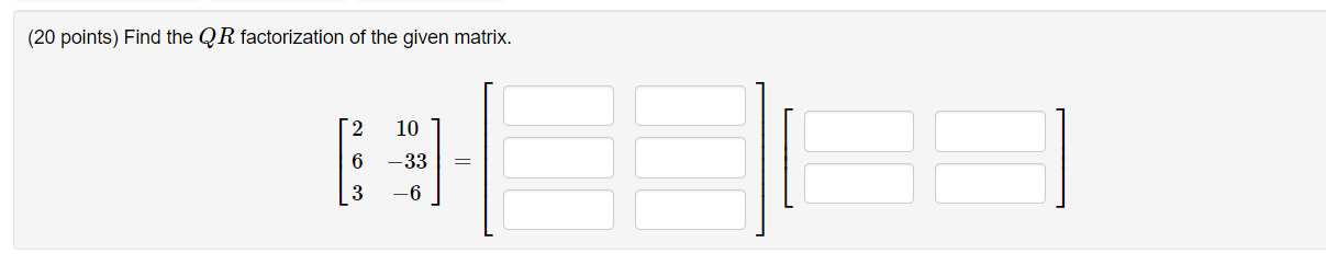 Solved (20 points) Find the QR factorization of the given | Chegg.com