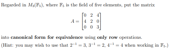 Solved Regarded in M3(F5), ﻿where F5 ﻿is the field of five | Chegg.com