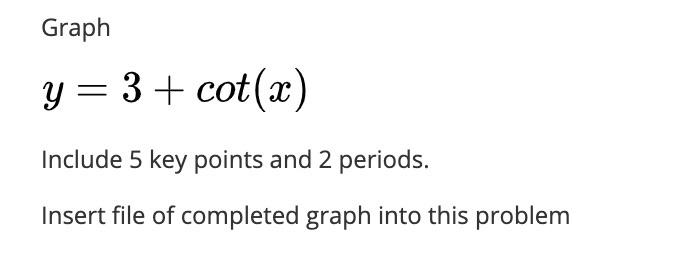 Solved Graph y=3+ cot(x) Include 5 key points and 2 periods. | Chegg.com