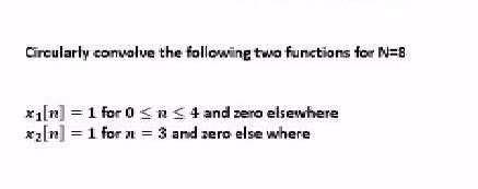 Solved Circularly convolve the following two functions for | Chegg.com