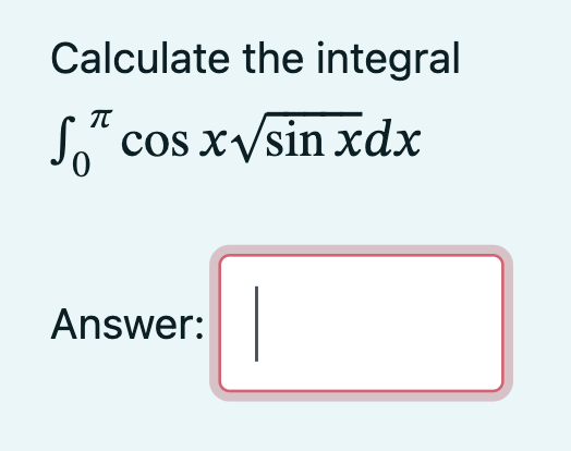 Solved Calculate the integral∫0πcosxsinx2dx | Chegg.com