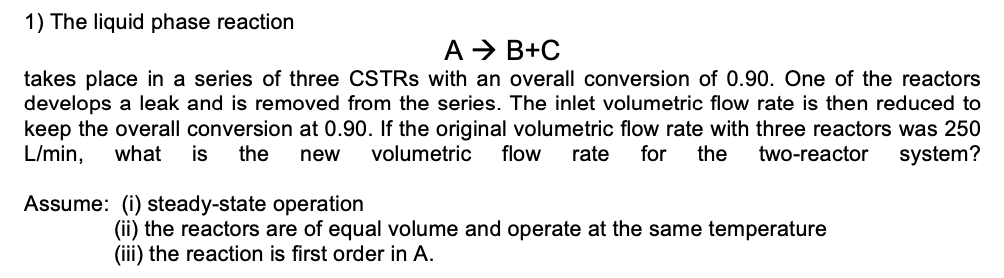 Solved 1) The liquid phase reaction A → B+C takes place in a | Chegg.com