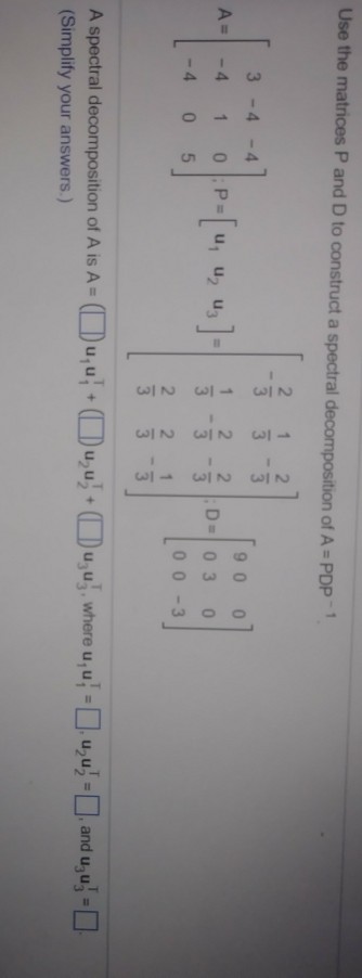 Solved Use the matrices P and D to construct a spectral of | Chegg.com
