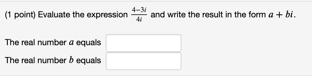 Solved (1 point) Evaluate the expression 4-3i 4i and write | Chegg.com