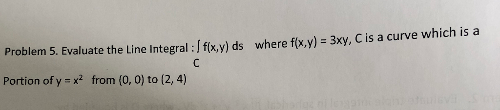 Solved Problem 5. Evaluate the Line Integral : f(x.v) ds | Chegg.com
