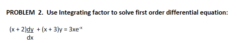 PROBLEM 2. Use Integrating factor to solve first | Chegg.com
