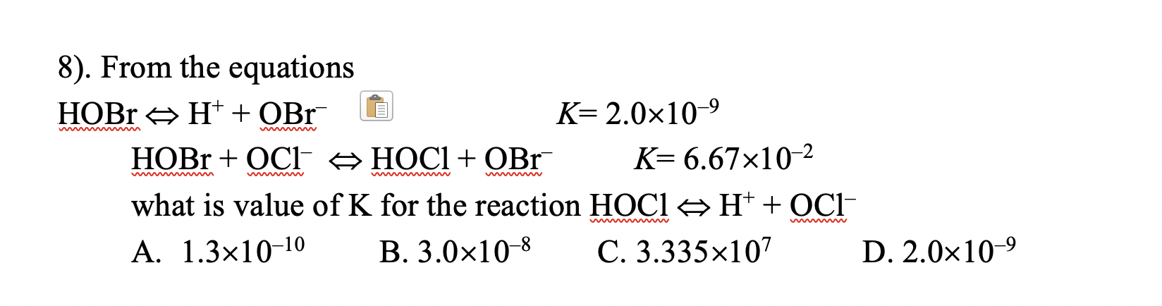 Solved 8). From the equations HOBr H+ + OBr K= 2.0x10-9 HOBr | Chegg.com