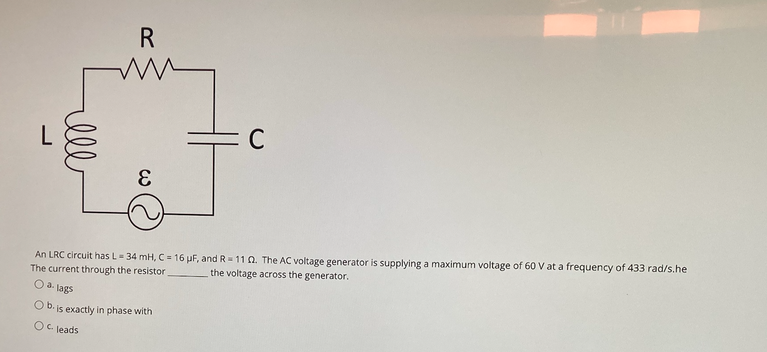 Solved R W L С lll л E An LRC circuit has L = 34 mH, C = 16 | Chegg.com