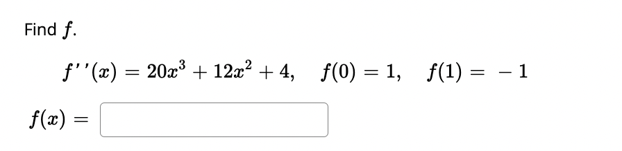 Solved Find f f′′(x)=20x3+12x2+4,f(0)=1,f(1)=−1f(x)= | Chegg.com