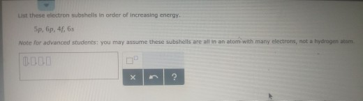 Solved List these electron subshells in order of increasing | Chegg.com
