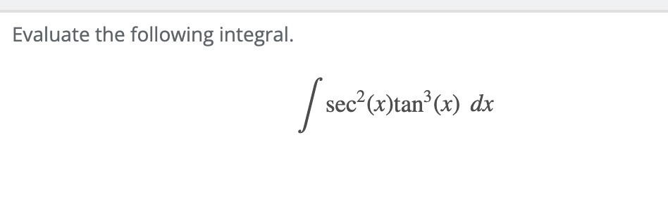 Solved Evaluate the following integral. ∫sec2(x)tan3(x)dx | Chegg.com