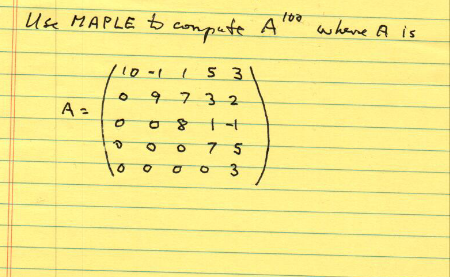 Solved Use maple to compute A^100 where A is this | Chegg.com