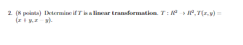 Solved 2. (8 points) Determine if T is a linear | Chegg.com