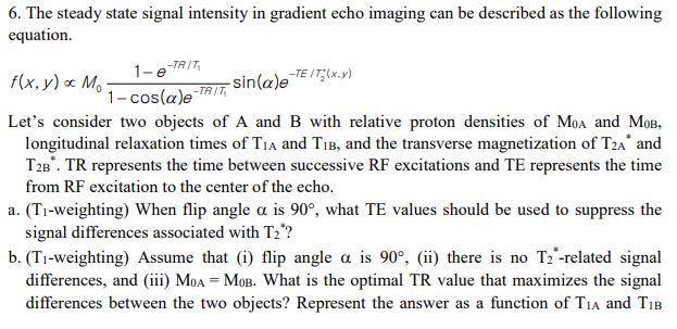 Solved 6. The steady state signal intensity in gradient echo | Chegg.com
