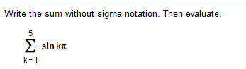 Solved Write the sum without sigma notation. Then evaluate Σ | Chegg.com