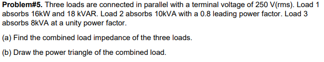 Solved Problem#5. Three loads are connected in parallel with | Chegg.com