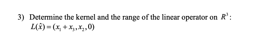 Solved R?: 3) Determine the kernel and the range of the | Chegg.com
