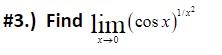 Solved \#3.) Find limx→0(cosx)1/x2 | Chegg.com