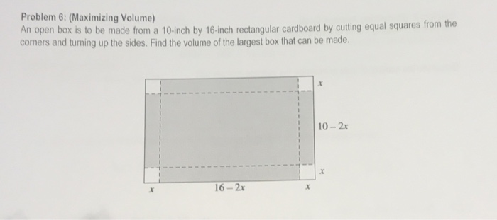 Solved Problem 6: (Maximizing Volume An open box is to be | Chegg.com