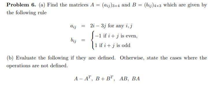 Solved Problem 6. (a) Find the matrices A = (aij)3x4 and B = | Chegg.com