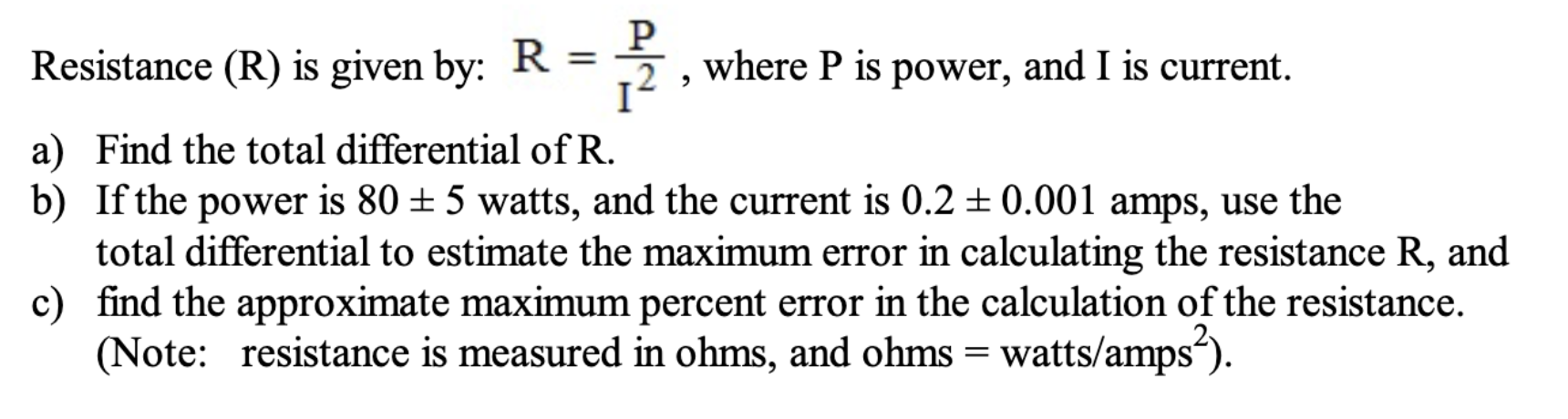 [Solved]: Answer Resistance (R) is given by: R=I2P, where P